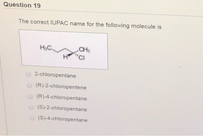 Solved Question 19 The correct IUPAC name for the following | Chegg.com
