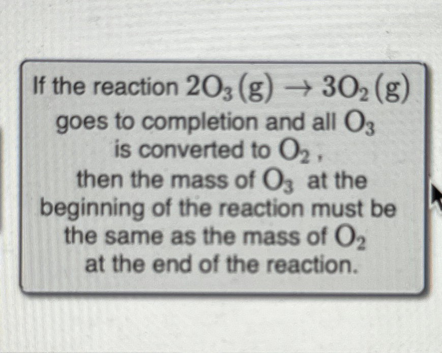 Solved If the reaction 2O3(g)→3O2(g) ﻿goes to completion and | Chegg.com