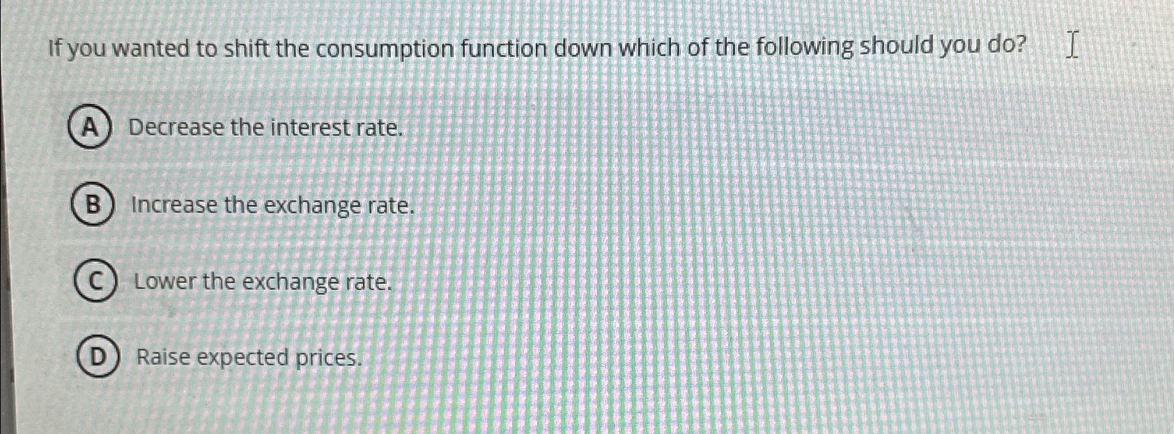 Solved If you wanted to shift the consumption function down | Chegg.com