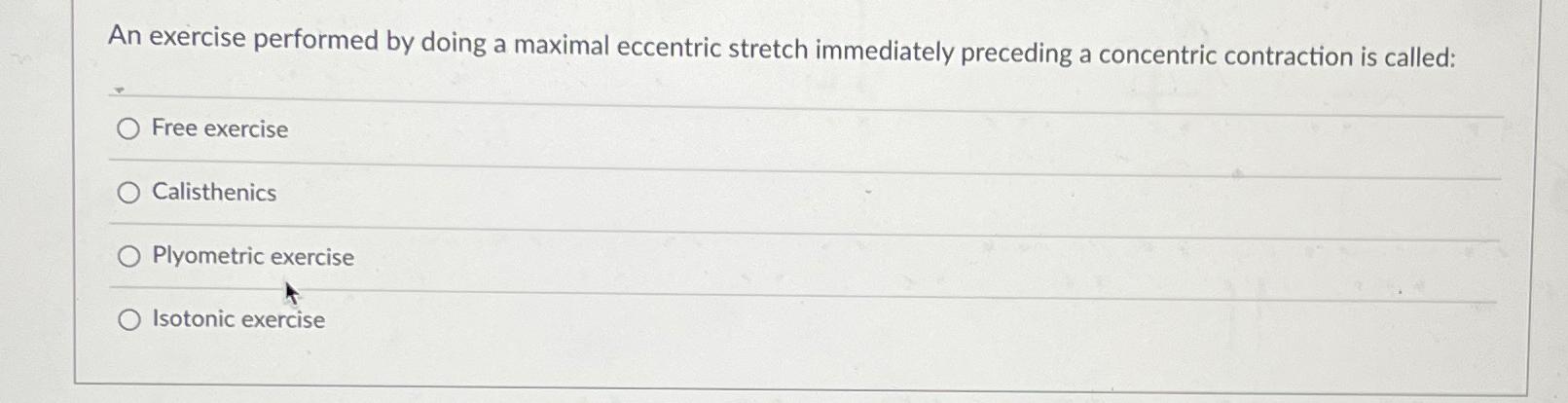 Solved An exercise performed by doing a maximal eccentric | Chegg.com