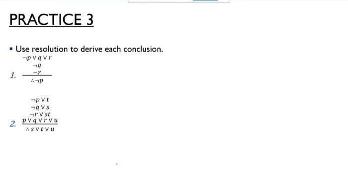 Solved PRACTICE 3 Use resolution to derive each | Chegg.com