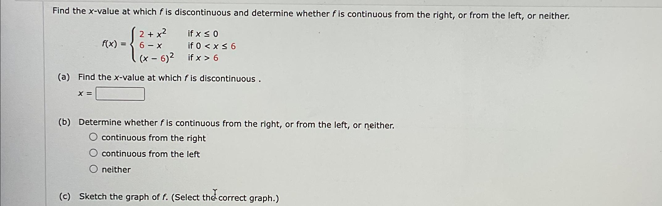 Solved Find the x-value at which f ﻿is discontinuous and | Chegg.com