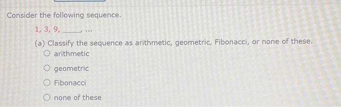 Solved Consider the following sequence. 1, 3, 9, (a) | Chegg.com Solved Consider the following sequence. 1, 3, 9, (a) | Chegg.com