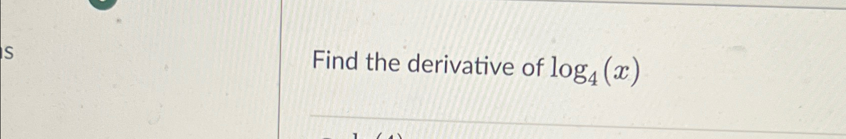 Solved Find the derivative of log4(x) | Chegg.com