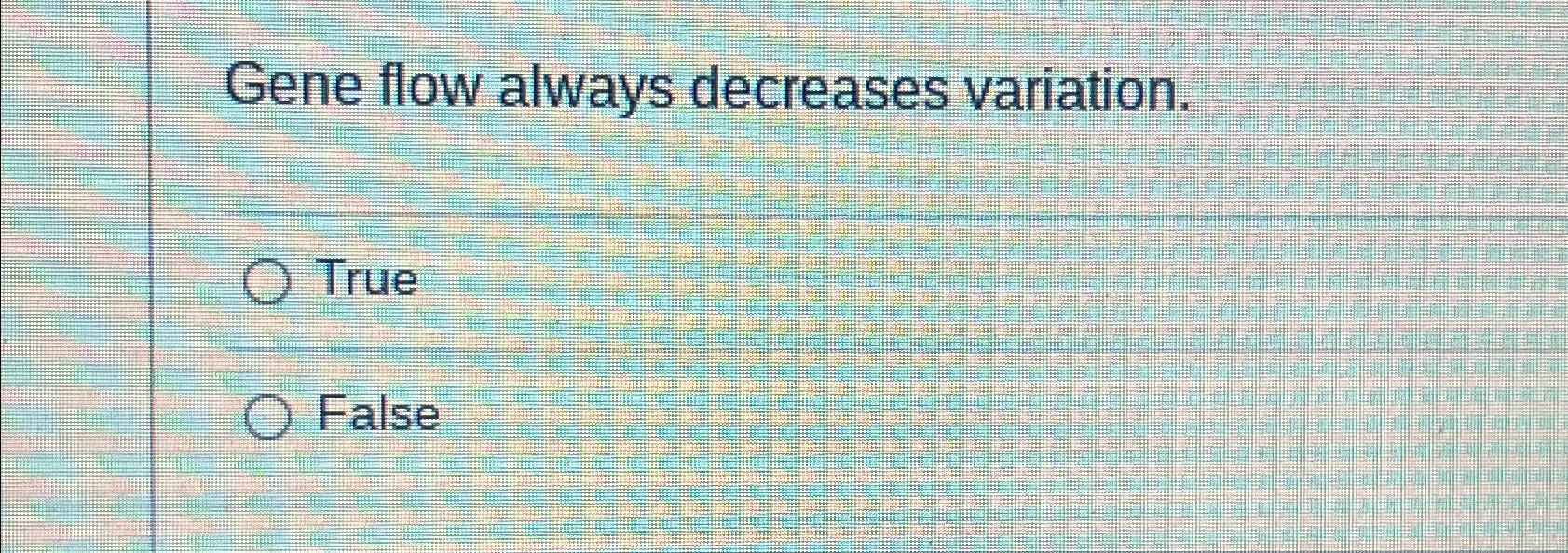 Solved Gene Flow Always Decreases Variationtruefalse 8054