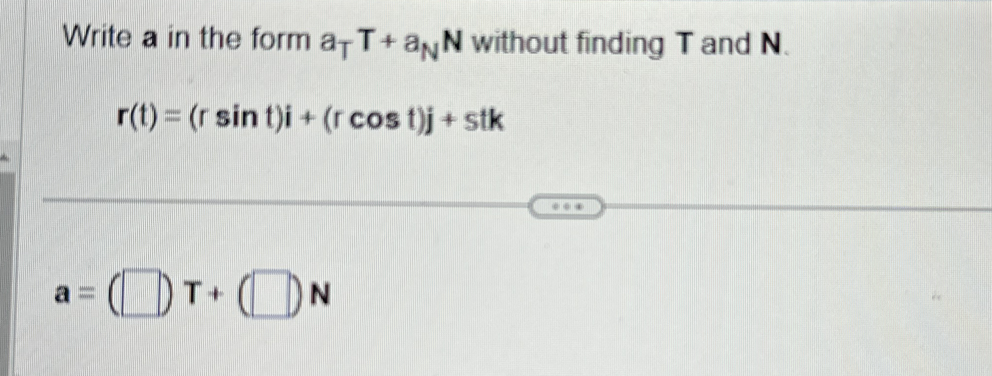 Solved Write a ﻿in the form aTT aNN ﻿without finding T ﻿and | Chegg.com