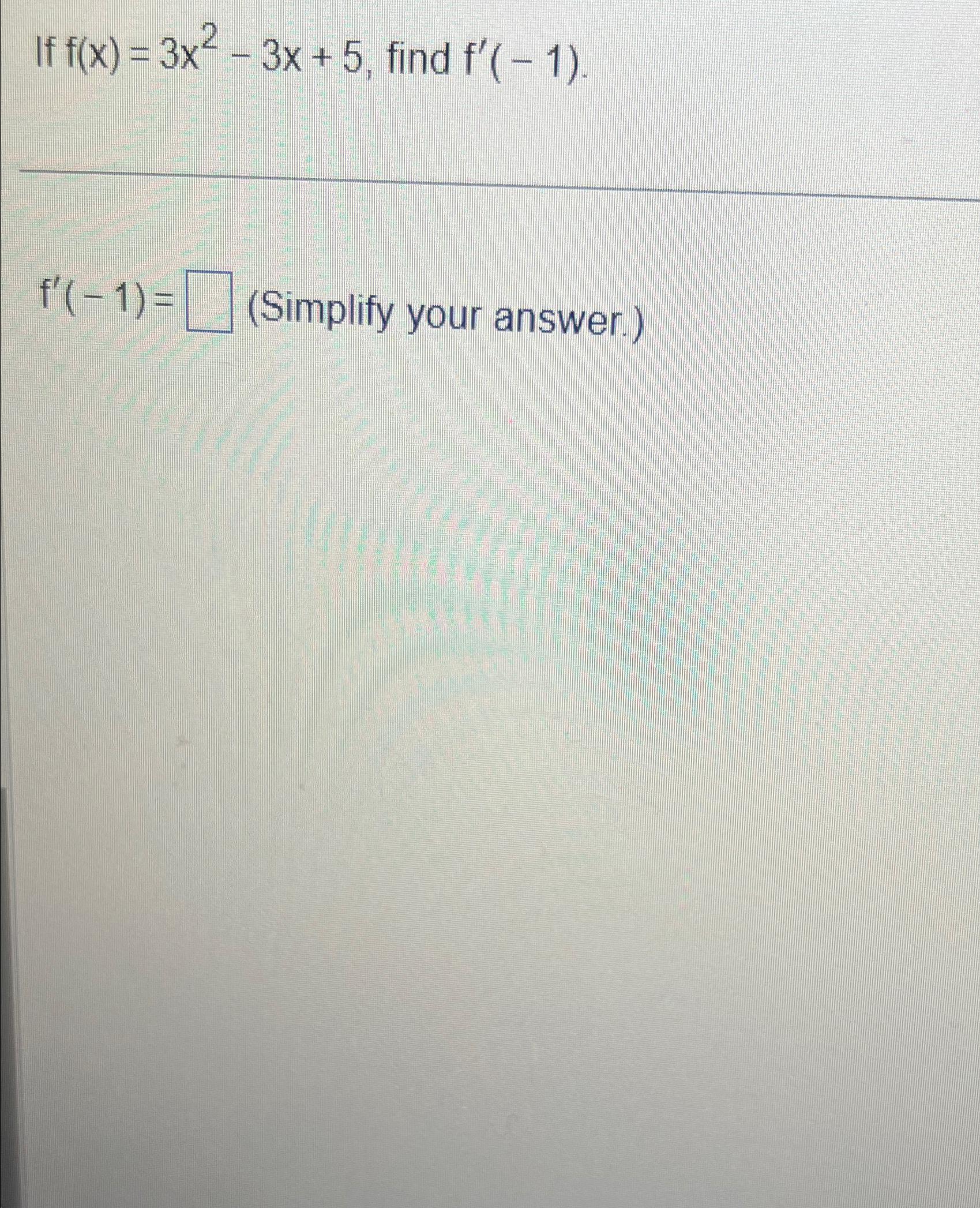 Solved If f(x)=3x2-3x+5, ﻿find f'(-1)f'(-1)=, (Simplify your | Chegg.com