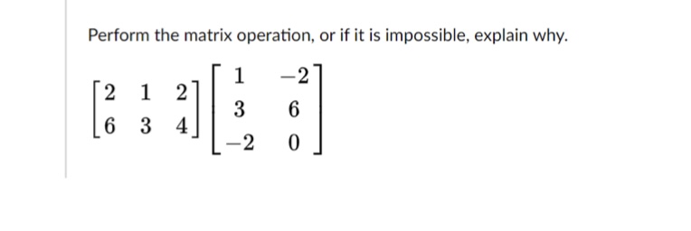 Solved Perform the matrix operation, or if it is impossible, | Chegg.com