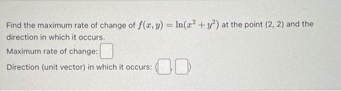 Solved Find the maximum rate of change of \\( f(x, y)=\\ln | Chegg.com
