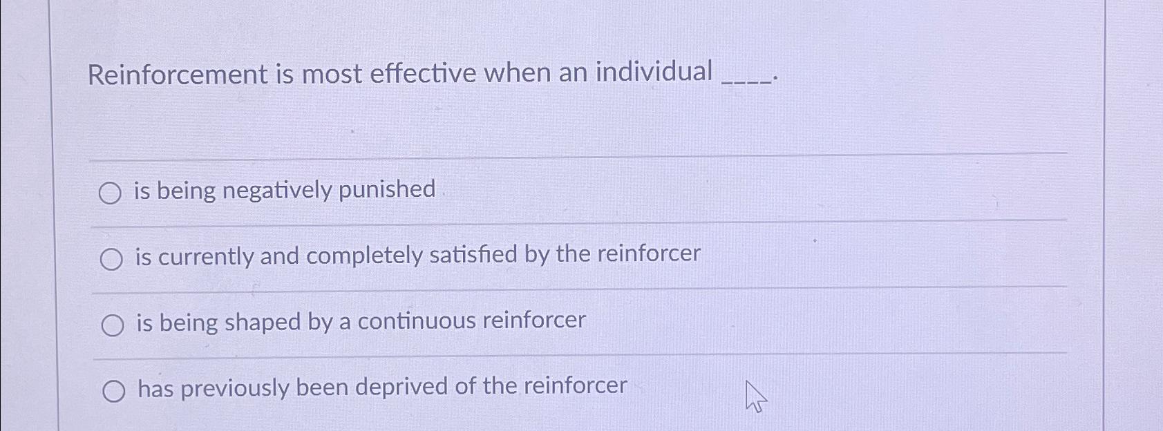 Solved Reinforcement is most effective when an individualis | Chegg.com