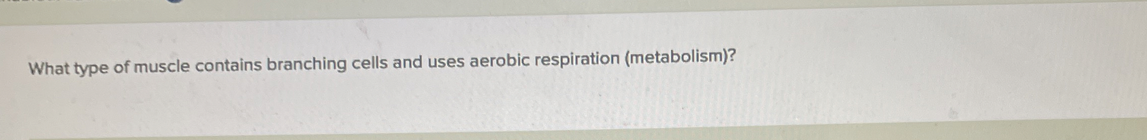 Solved What type of muscle contains branching cells and uses | Chegg.com