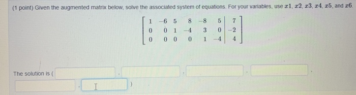Solved (1 point) Given the augmented matrix below, solve the | Chegg.com