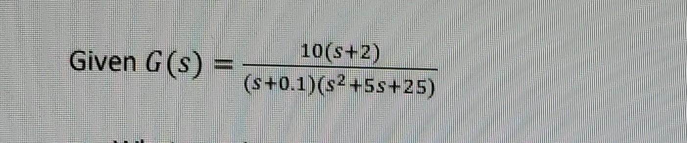 Solved G(s)=(s+0.1)(s2+5s+25)10(s+2)b. What is the DC gain, | Chegg.com
