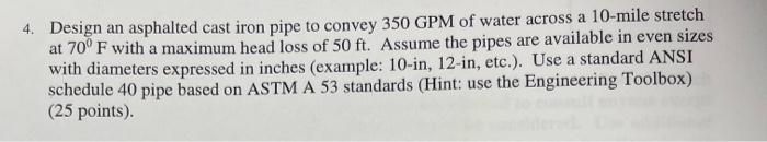 Solved 4. Design an asphalted cast iron pipe to convey 350 | Chegg.com