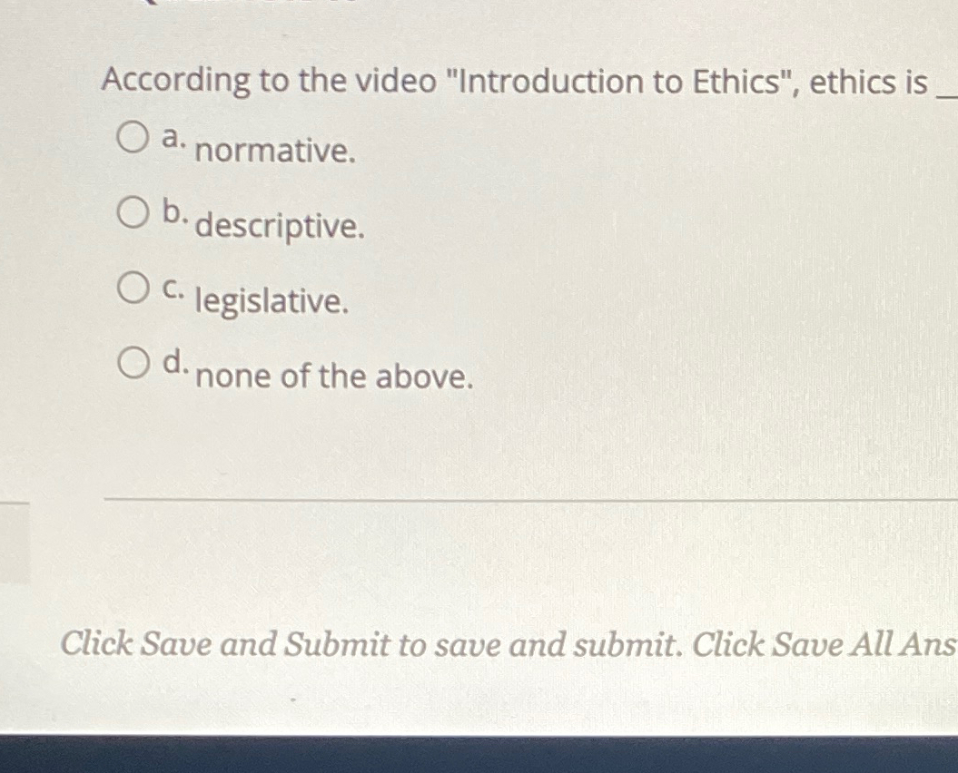 Solved According to the video "Introduction to Ethics", | Chegg.com
