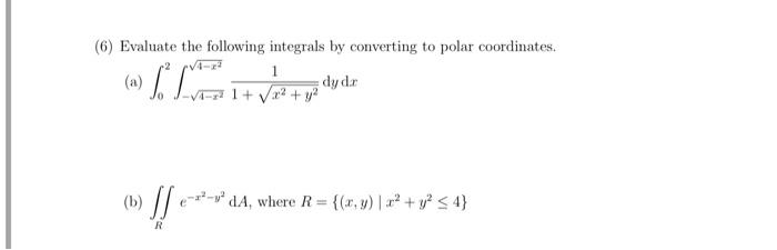 Solved (6) Evaluate the following integrals by converting to | Chegg.com