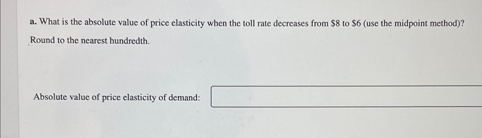 Solved a. ﻿What is the absolute value of price elasticity | Chegg.com