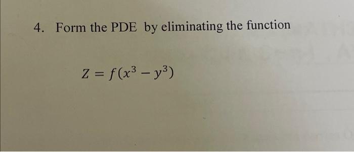 Solved 4. Form the PDE by eliminating the function | Chegg.com