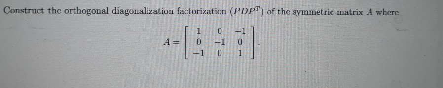 Solved Construct the orthogonal diagonalization | Chegg.com