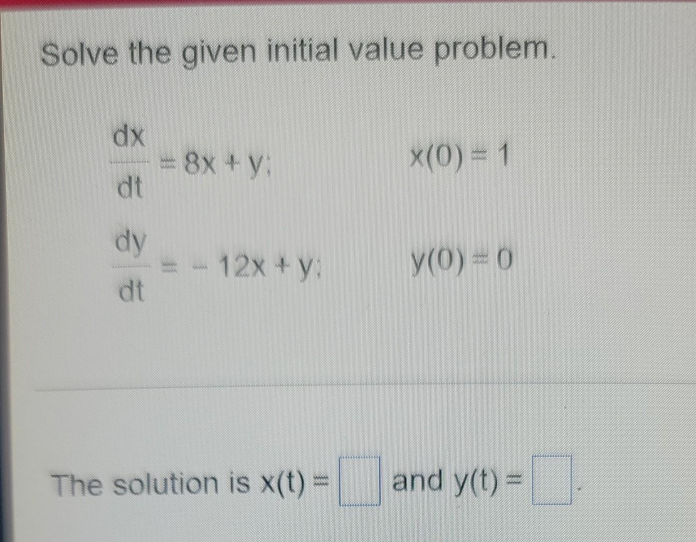 Solved Solve the given initial value problem. dx dt dy dt | Chegg.com