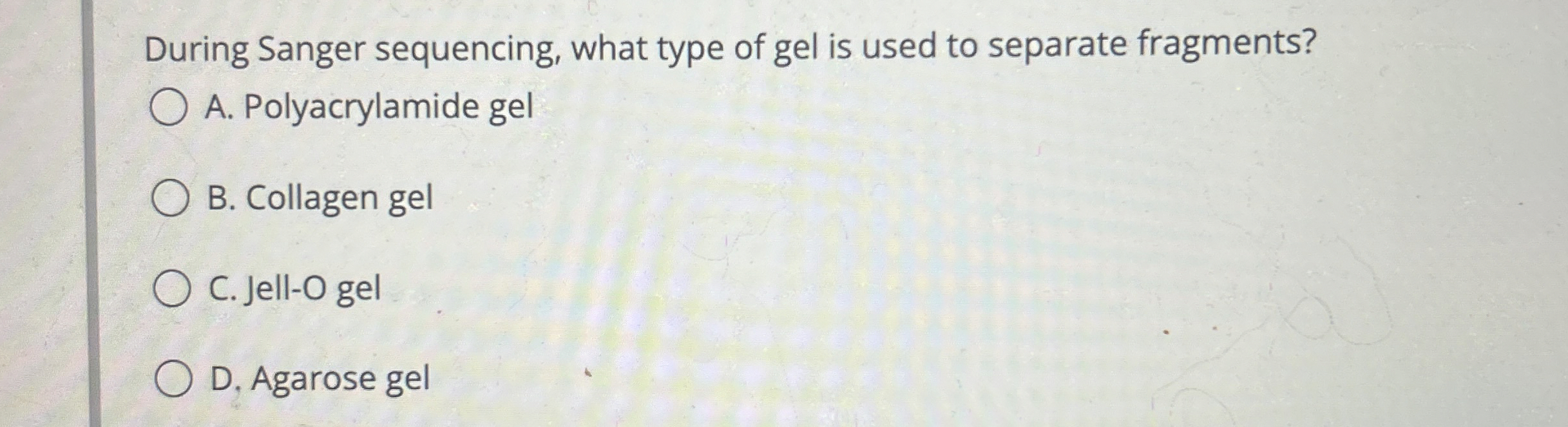 Solved During Sanger sequencing, what type of gel is used to | Chegg.com