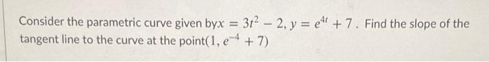 Solved Consider the parametric curve given byx = 3t2 - 2, y | Chegg.com
