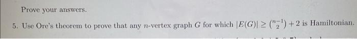 Solved Prove your answers. 5. Use Ore's theorem to prove | Chegg.com