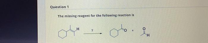 Solved The missing reagent for the following reaction is ? | Chegg.com