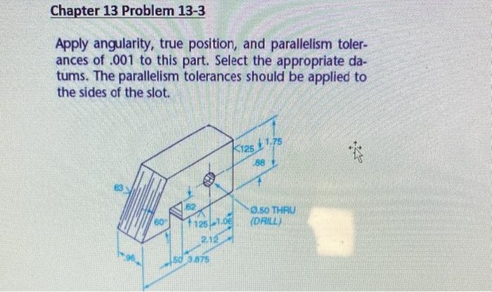 Solved Apply angularity, true position, and parallelism | Chegg.com