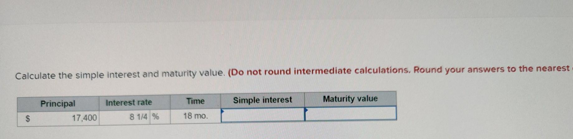 Solved Calculate the simple interest and maturity value (Do | Chegg.com