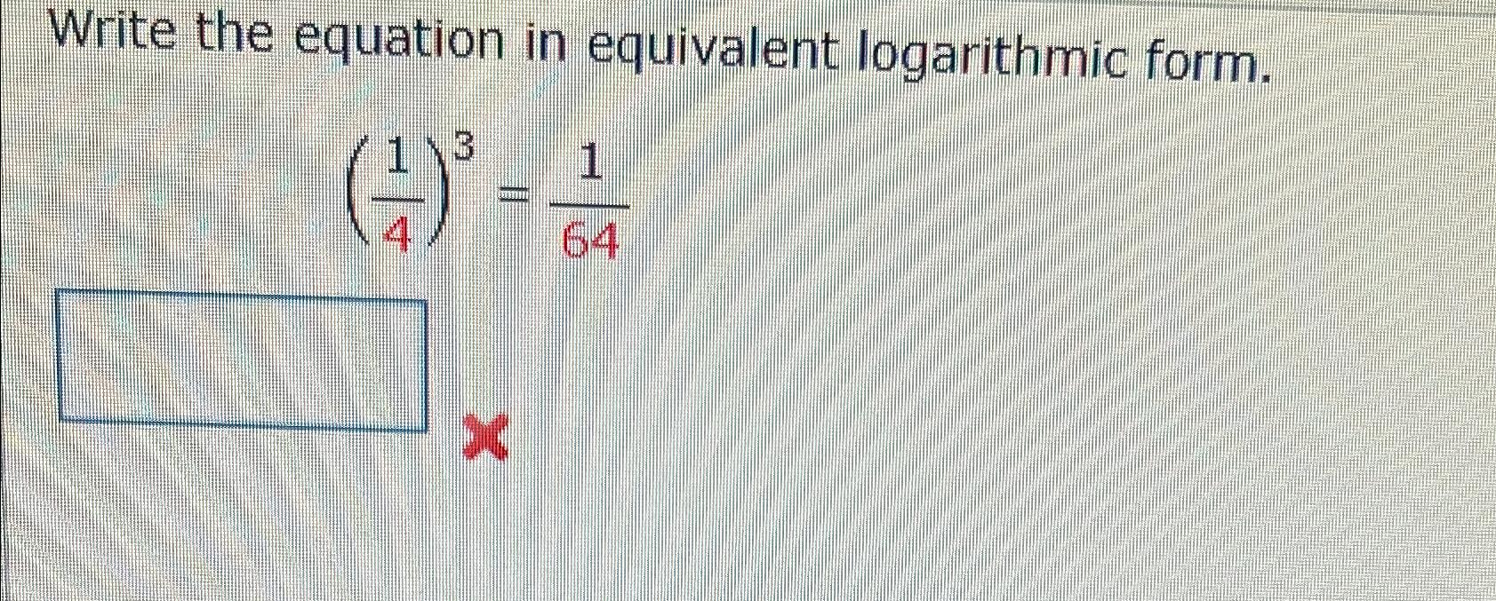 Solved Write the equation in equivalent logarithmic | Chegg.com