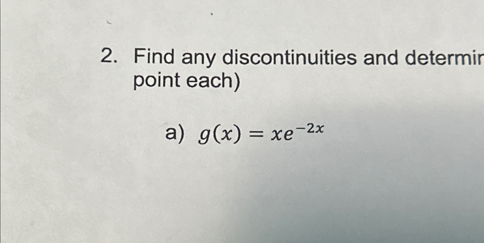 Solved Find any discontinuities and determir point | Chegg.com