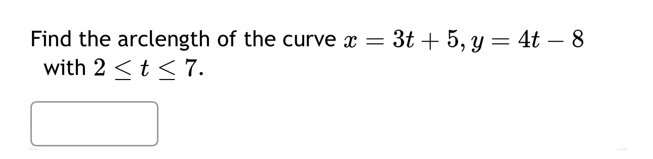 Solved Find the arclength of the curve x=3t+5,y=4t-8 ﻿with | Chegg.com