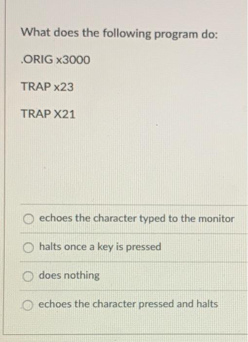 Solved What does the following program do: ORIG X3000 TRAP | Chegg.com