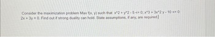 Solved Consider The Maximization Problem Max F X Y Such