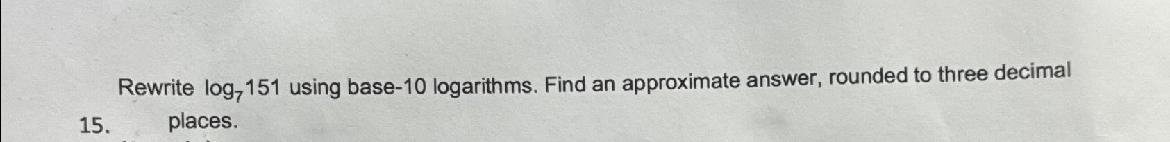 Solved Rewrite log7151 ﻿using base-10 ﻿logarithms. Find an | Chegg.com