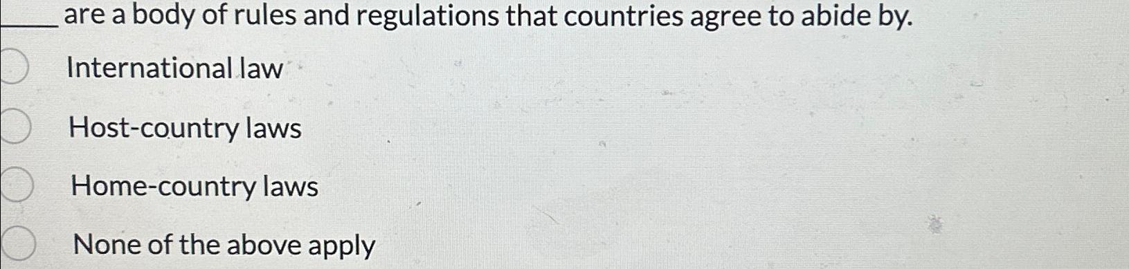 Solved are a body of rules and regulations that countries | Chegg.com