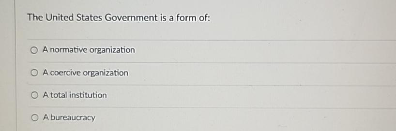 Solved The United States Government is a form of:A normative | Chegg.com