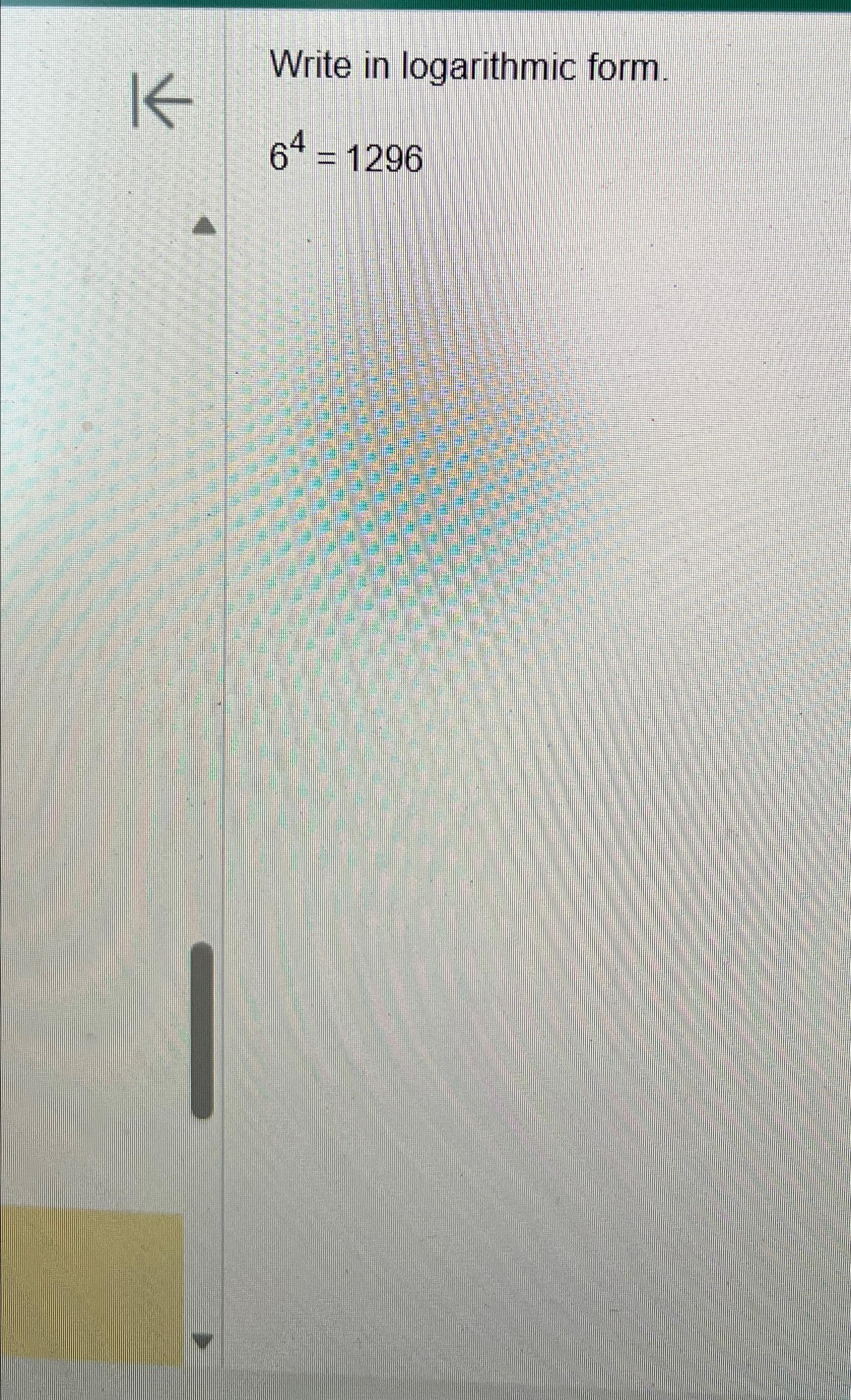 Solved Write in logarithmic form.64=1296 | Chegg.com
