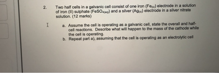 Solved 2. I Two half cells in a galvanic cell consist of one | Chegg.com