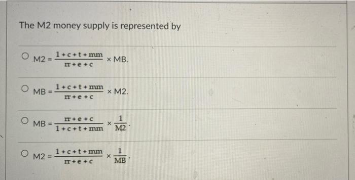 Solved The M2 money supply is represented by O M2= 1+c+t+mm | Chegg.com