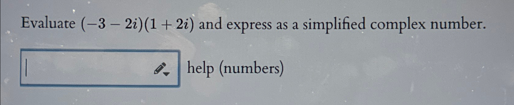 Solved Evaluate (-3-2i)(1+2i) ﻿and express as a simplified | Chegg.com