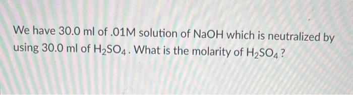 Solved We have 30.0ml of .01M solution of NaOH which is | Chegg.com