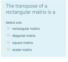 Solved The transpose of a rectangular matrix is a Select | Chegg.com