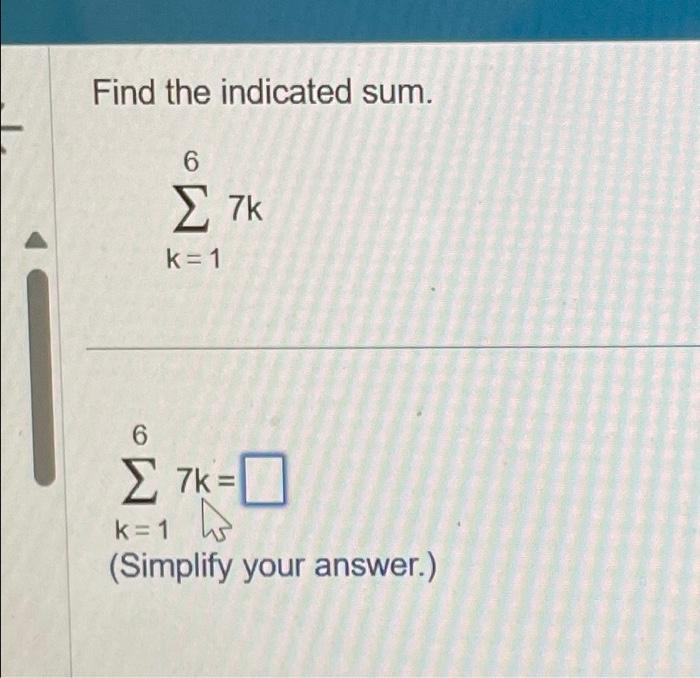 Solved Find the indicated sum. 6 Σ 7k k=1 6 7k = Σ κ=Π As | Chegg.com