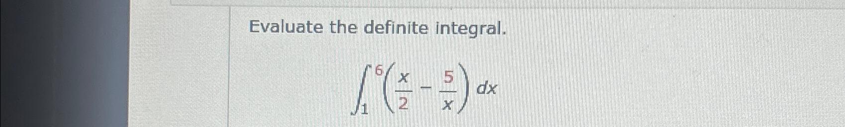 Solved Evaluate the definite integral.∫16(x2-5x)dx | Chegg.com