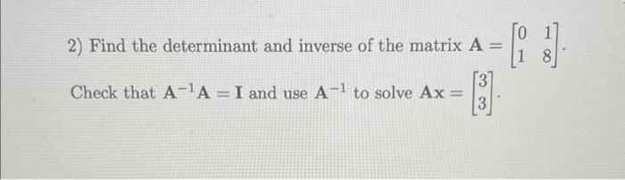 Solved 2) Find the determinant and inverse of the matrix | Chegg.com