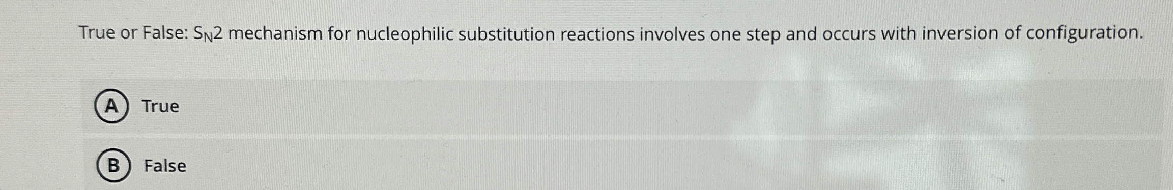 Solved True or False: SN2 ﻿mechanism for nucleophilic | Chegg.com