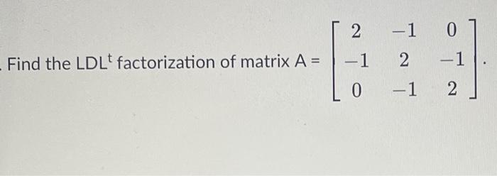 Solved 1 0 Find The Ldl Factorization Of Matrix A W To 1