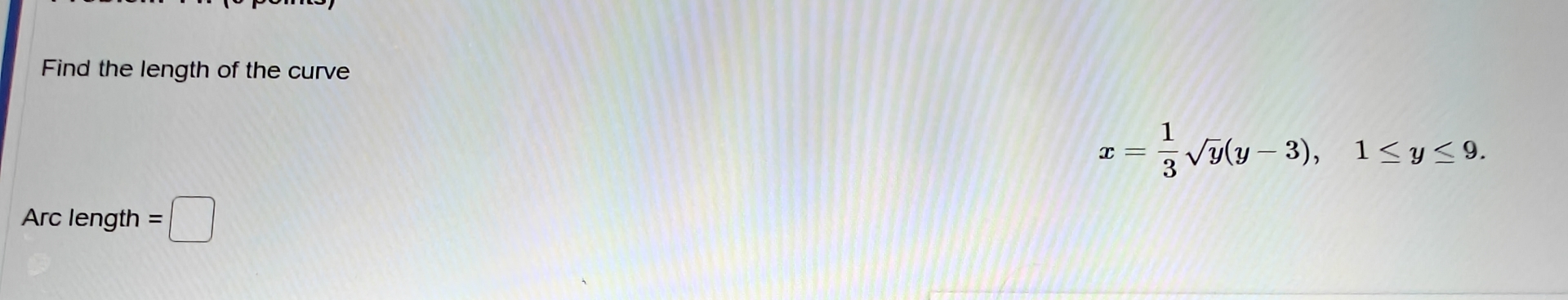 Solved Find the length of the curvex=13y2(y-3),1≤y≤9.Arc | Chegg.com